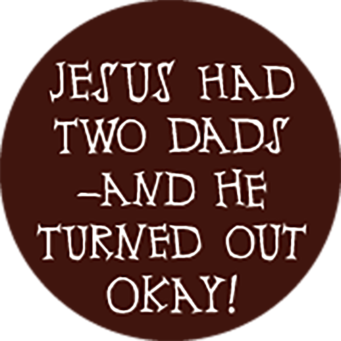 Jesus Had Two Dads Button