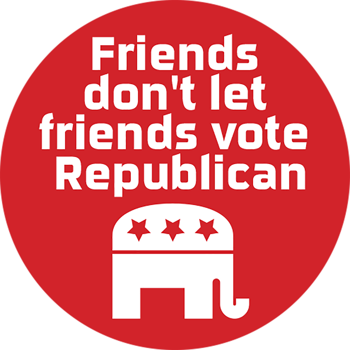 Friends Don't Let Friends Vote Republican Button