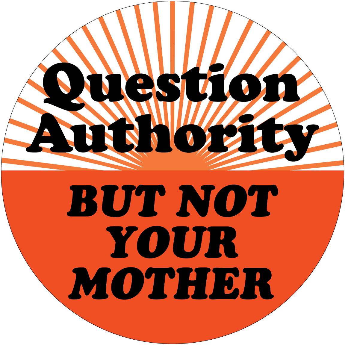 Question Authority Not Mother Button