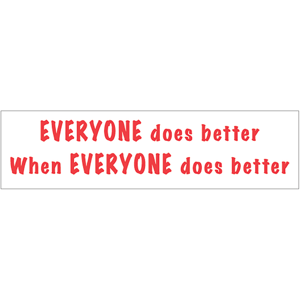 Everyone Does Better Bumper Sticker