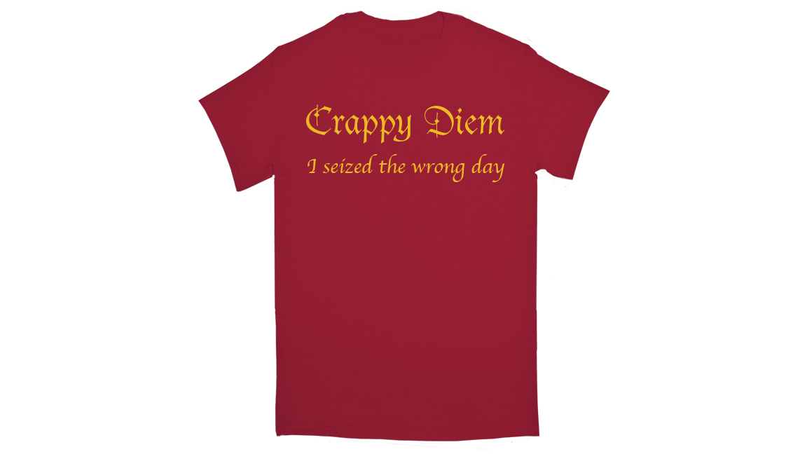 Crappy Diem T-Shirt